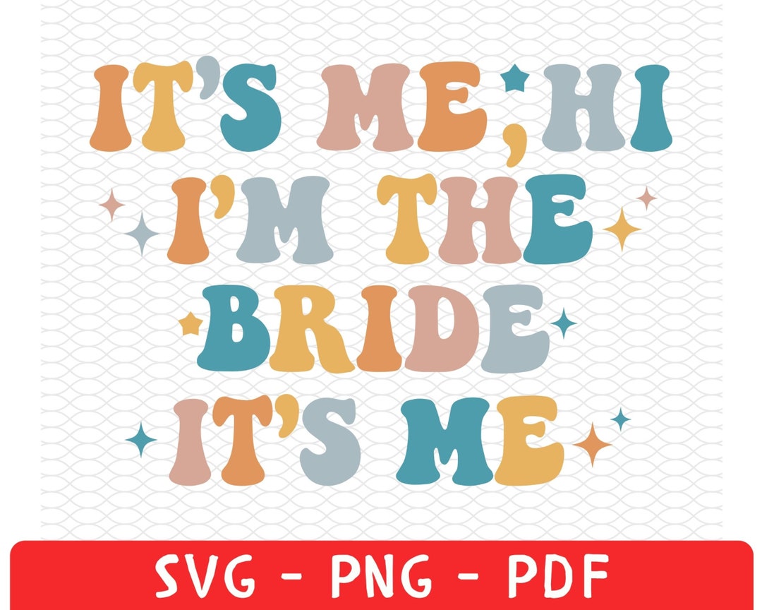 It's Me Hi I'm the Bride It's Me Svg Png, I'm the BRIDE Retro, Gift for ...