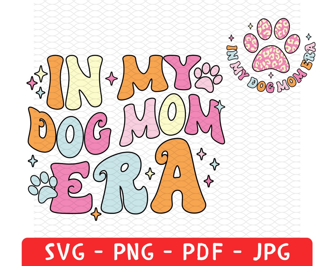 In My Dog Mom Era Svg Png, Funny Dog Svg, Dog Mom Png, Mom Life Svg ...