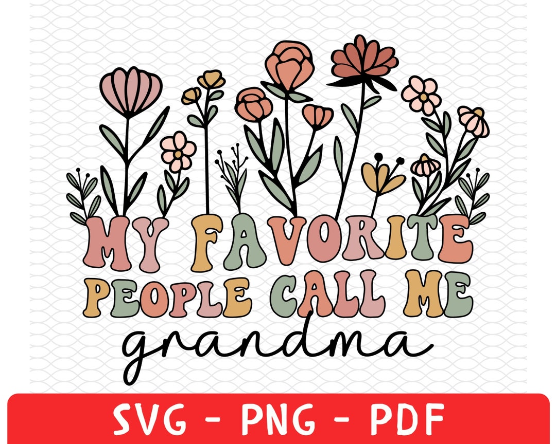 My Favorite People Call Me Grandma Svg Png, One Loved Grandma Svg, Mother's Day Svg, Flower ...