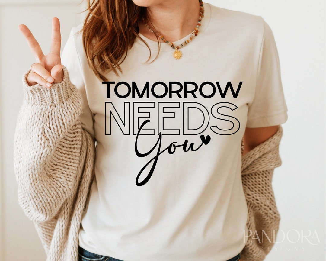 Tomorrow Needs You Svg Png, Inspirational Svg, Motivational Svg Quotes ...