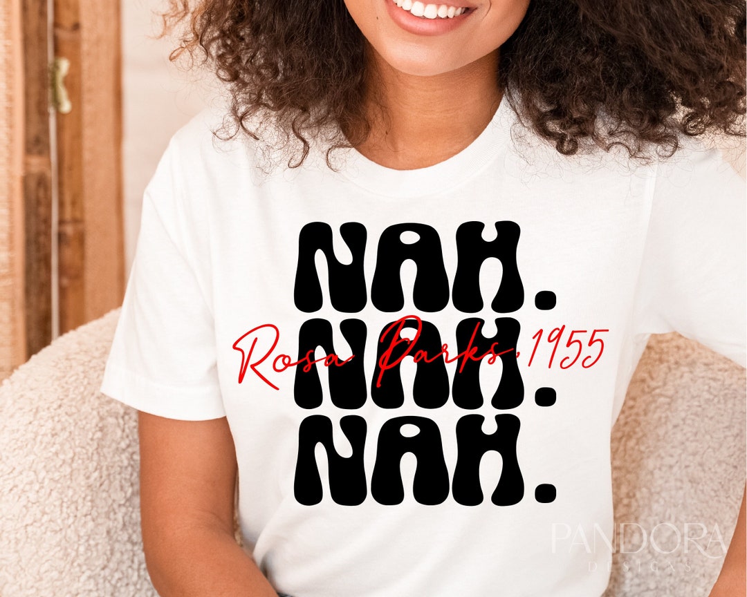 Nah Svg Png, Rose Parks 1955 Svg, Juneteenth Svg, Black History Svg ...