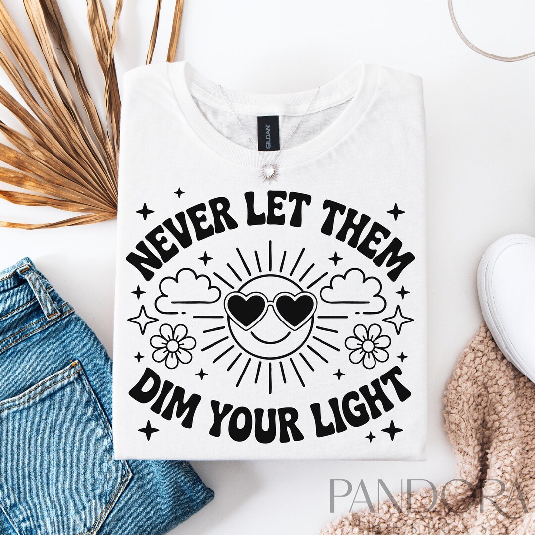 Never Let Them Dim Your Light Svg Png, Positive Quote Svg, Summer Svg ...