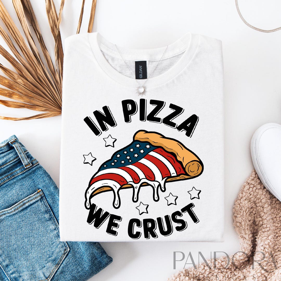 In Pizza We Crust Png, Funny Patriotic Pizza Png, USA Pizza Png ...