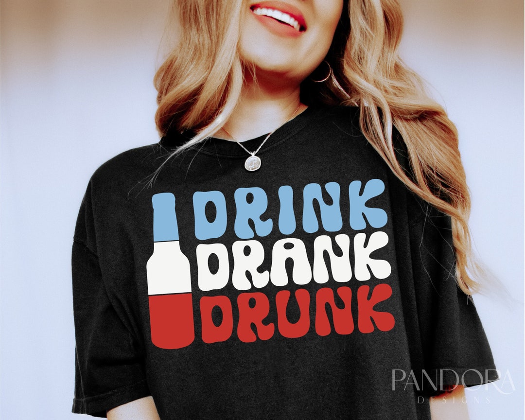 Drink Drunk Drank Svg Png, 4th of July, Funny Patriotic Shirt Designs ...