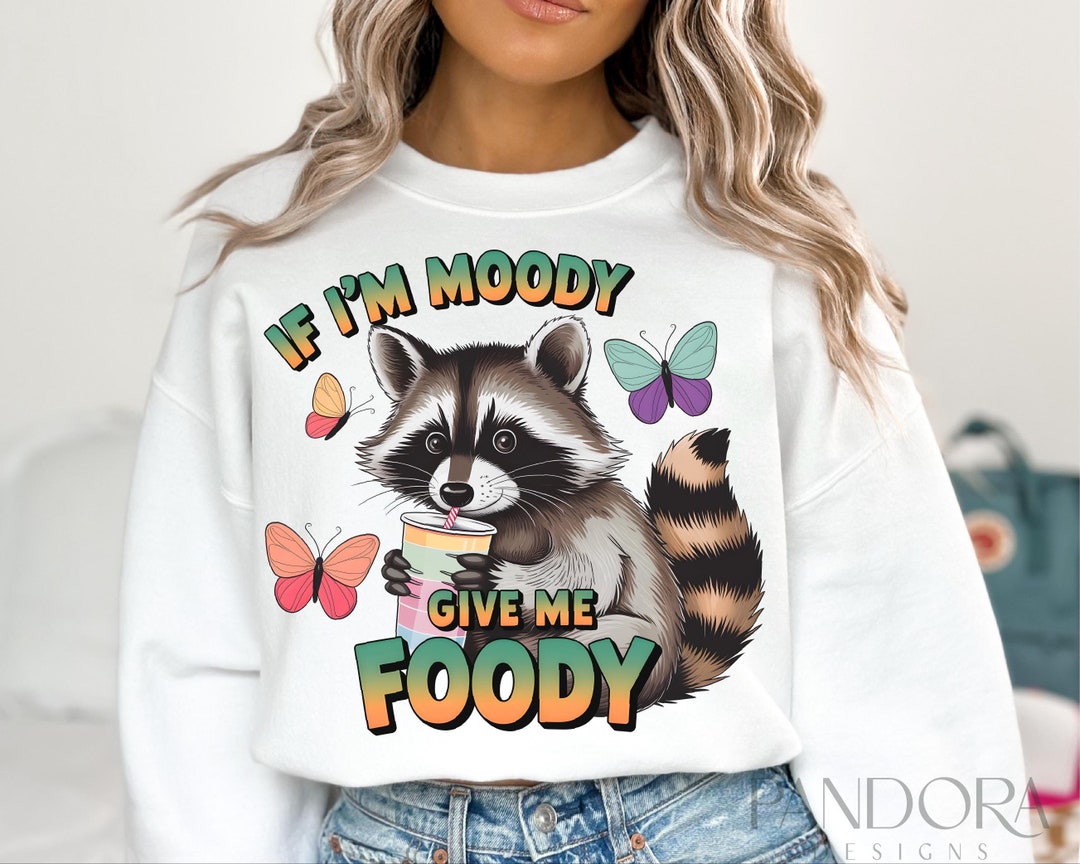 If I'm Moody Give Me Foody Png, Funny Raccoon Design Png, Hangry Mood ...