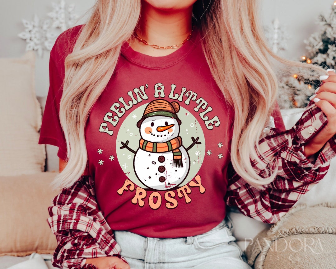 Feelin' a Little Frosty Png, Christmas Png for Shirts Sublimation Print ...