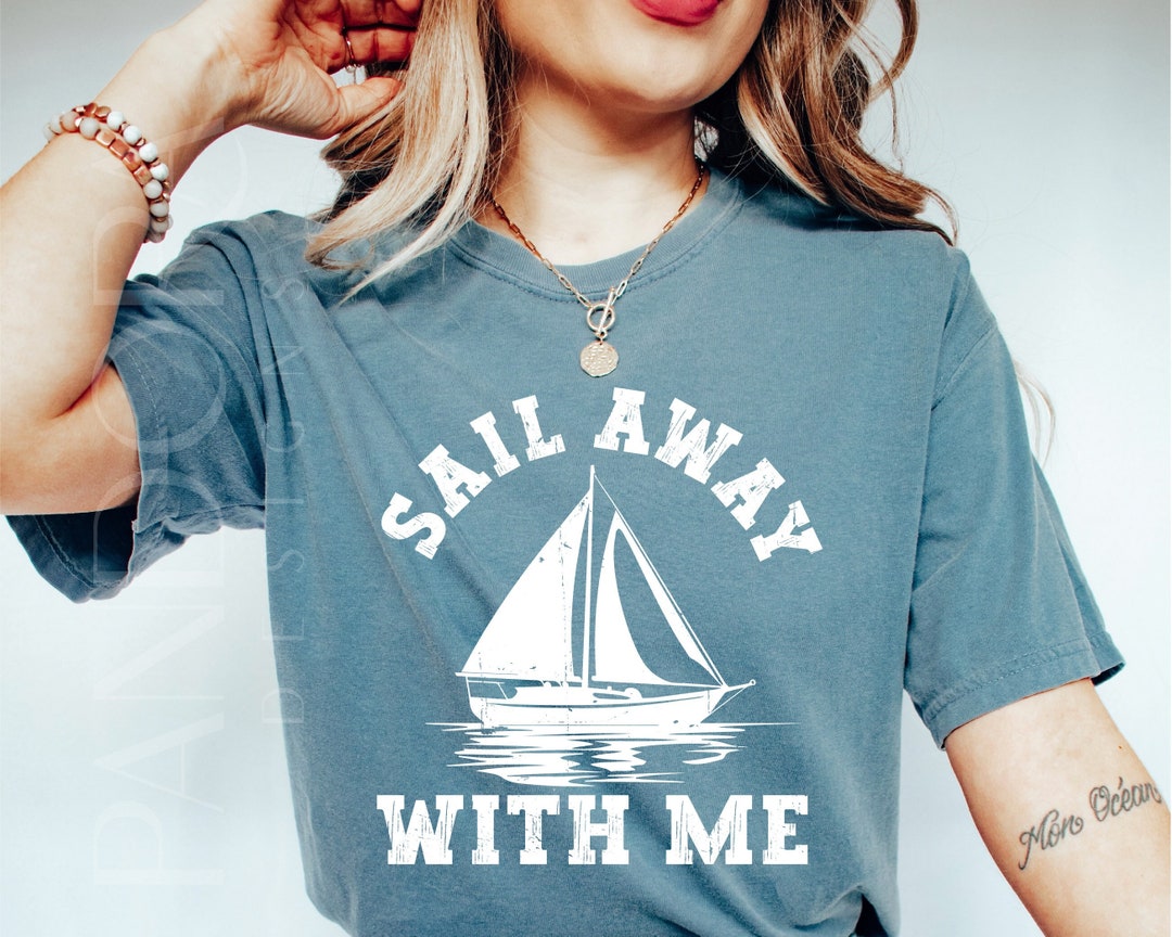 Sail Away With Me Svg Png, Sailing Boat SVG, Ocean Lover's Graphic DIY ...