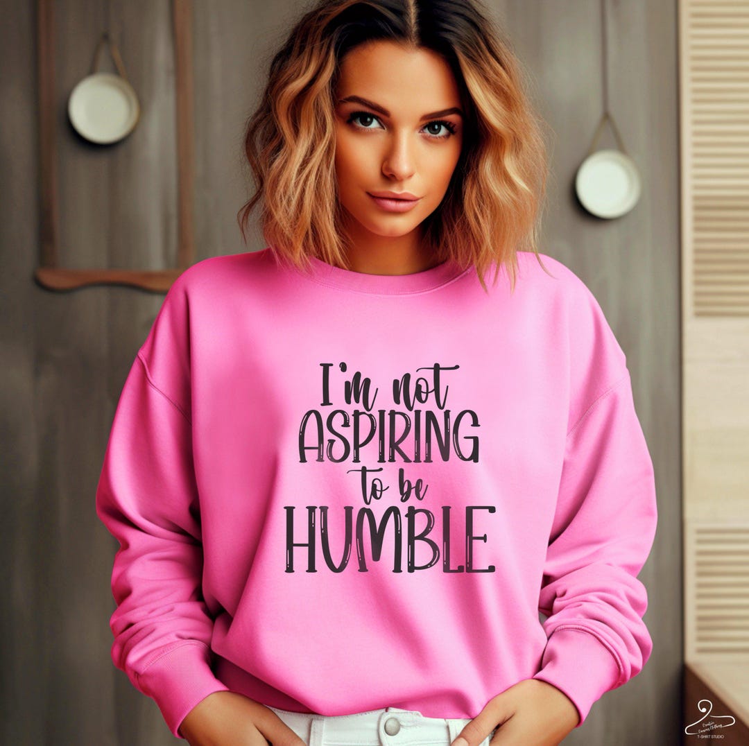 I'm Not Aspiring to Be Humble Kamala Harris Quote Sweatshirt - Harris ...