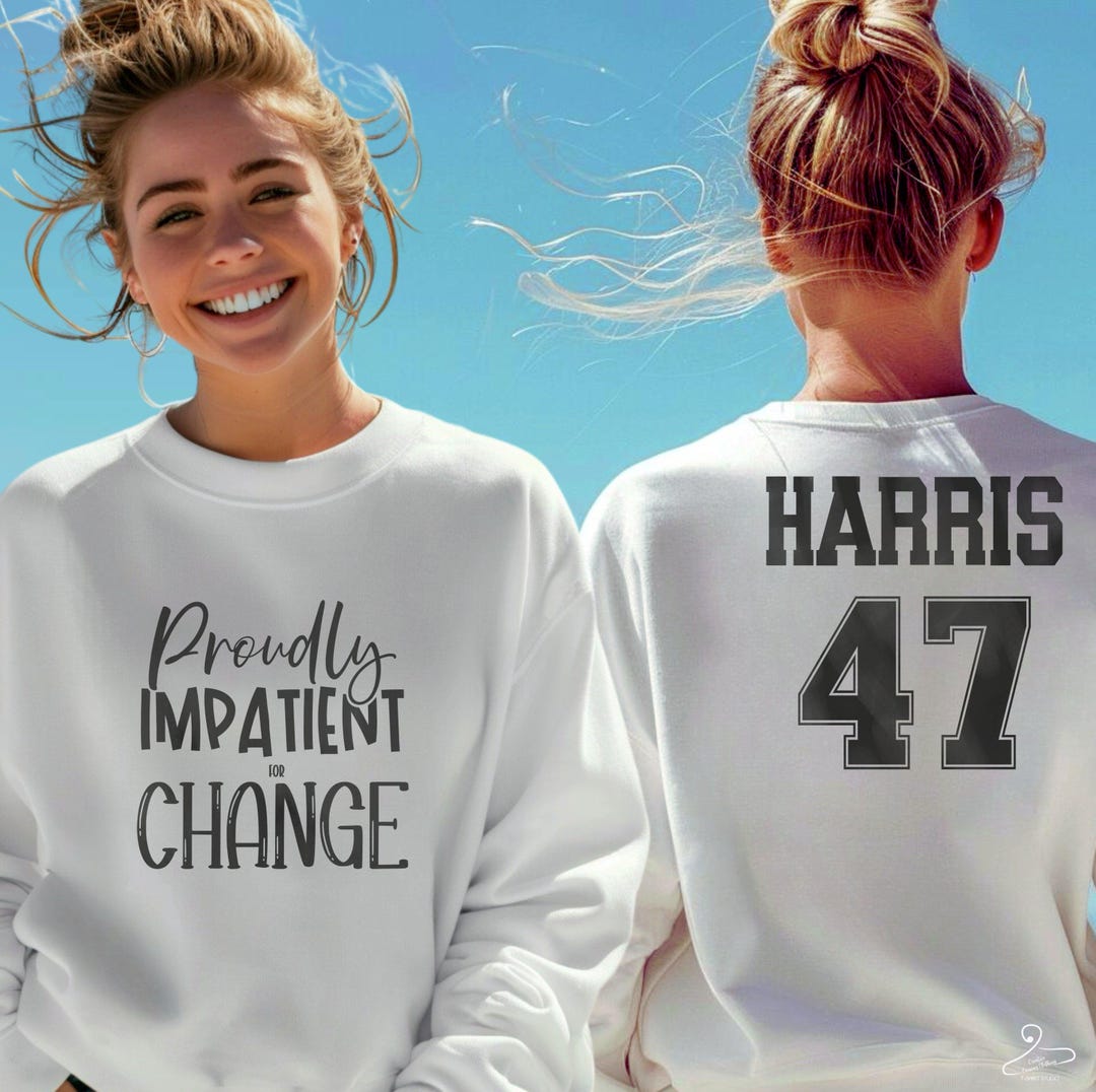 Kamala Harris Proudly Impatient for Change Political Sweatshirt With ...
