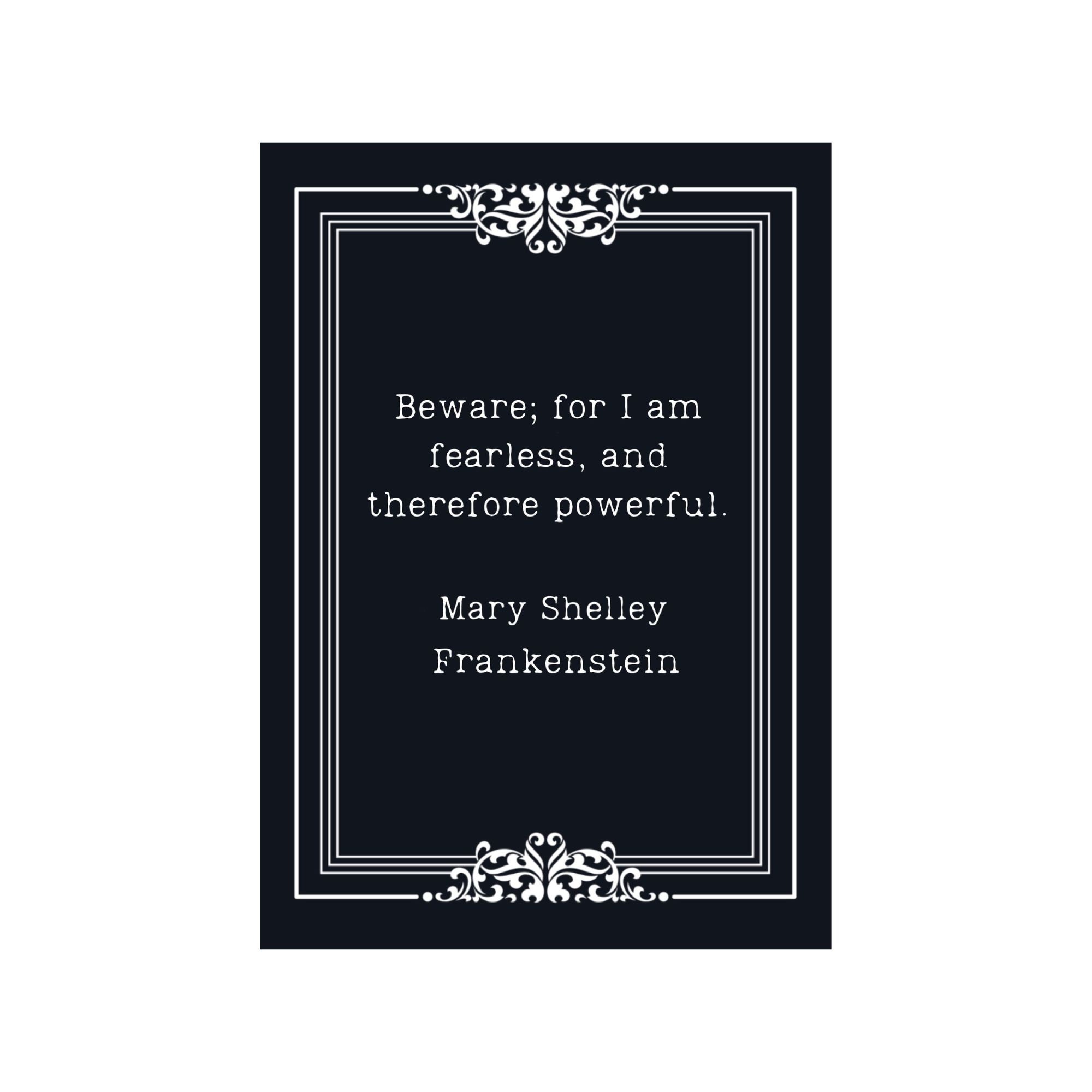 Mary Shelley Frankenstein Quote Print, beware for I Am Fearless ...