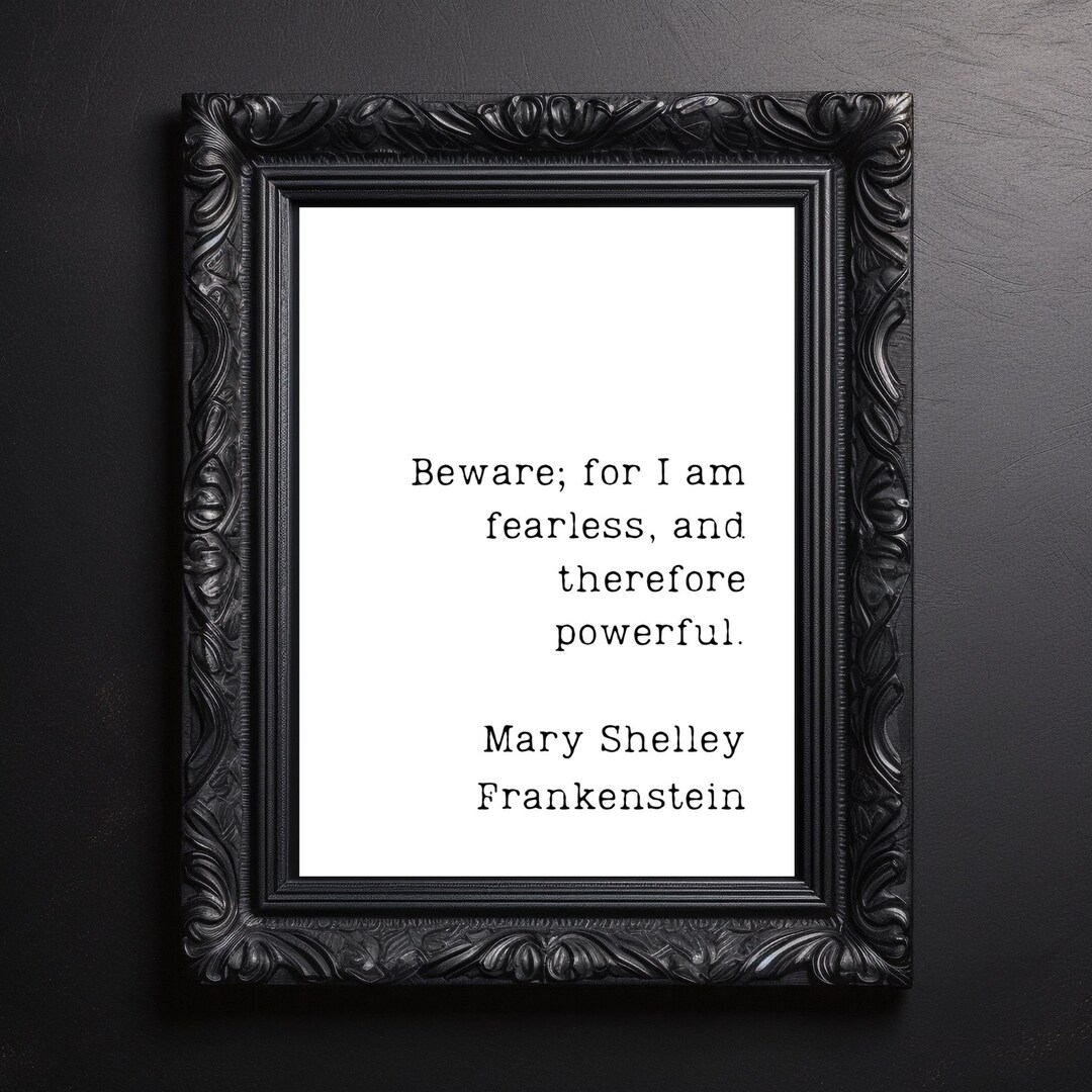 Mary Shelley Frankenstein Quote Print, "beware for I Am Fearless ...