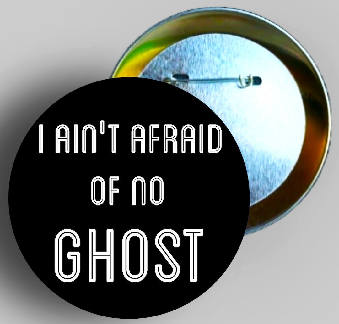 Ghost Button Pins I Ain't Afraid of No Ghost Button Pin Haunted ...