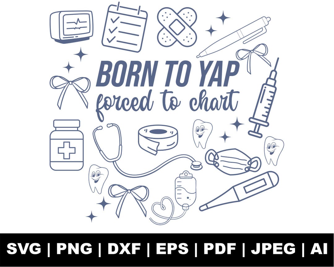 Born to Yap Forced to Chart Svg, Nurse Svg, Spring Nurse Svg, Cna Rn ...