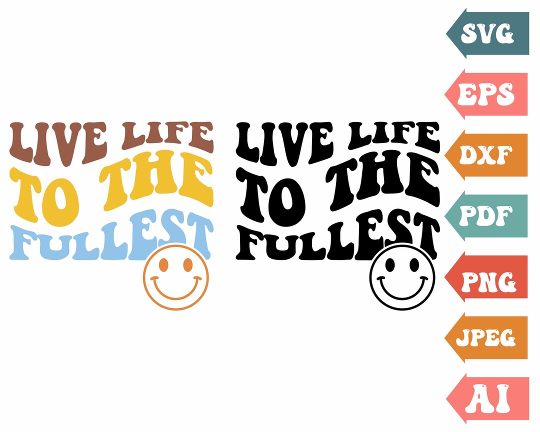 Live Life to the Fullest Svg, Wavy Svg, Retro Wavy Text, Smiley Face ...