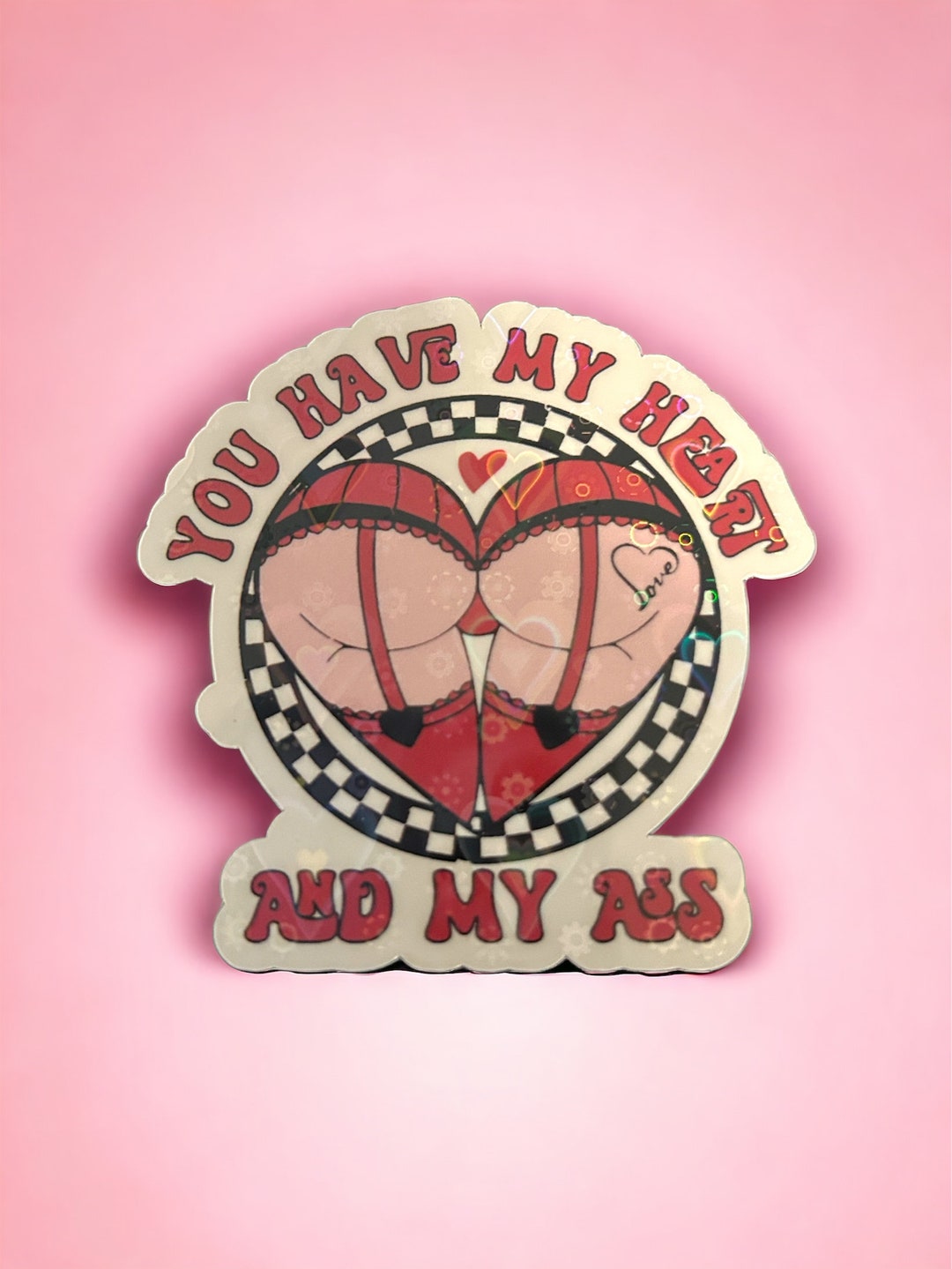 You Have My Heart And My Ass Sticker Holographic Hearts Etsy