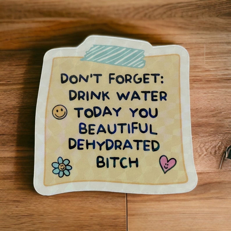 Dont Forget: Drink Water Beautiful Dehydrated Bitch Sticker - Etsy