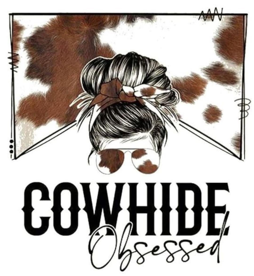 Cowhide Obsessed PNG Sublimation Cowhide Junkie - Etsy