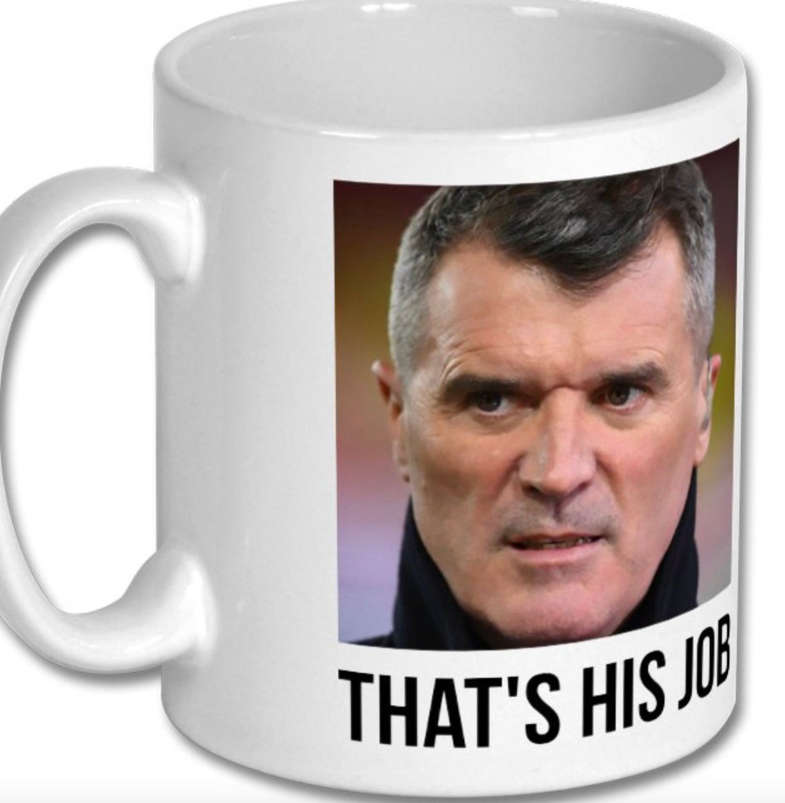 Roy Keane Really? Mug | That's His Job on Rear | Funny Gift for Dad ...