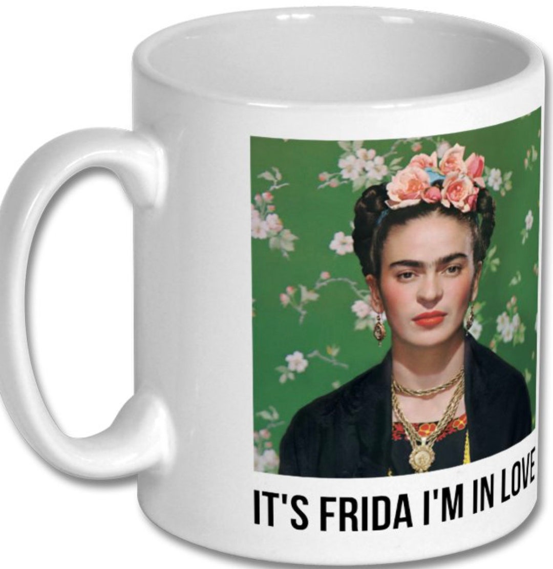 Frida Khalo Mug — It's Frida I'm in Love Art Mug | Best Office Mug or ...