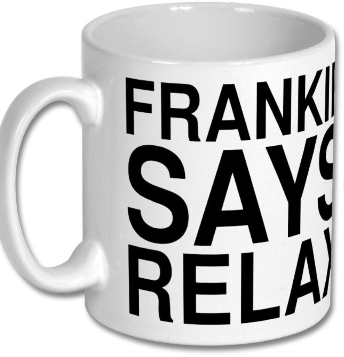 Frankie Says Relax Mug | Best Office Mug | Gift Mug | Coffee Mug | Tea ...