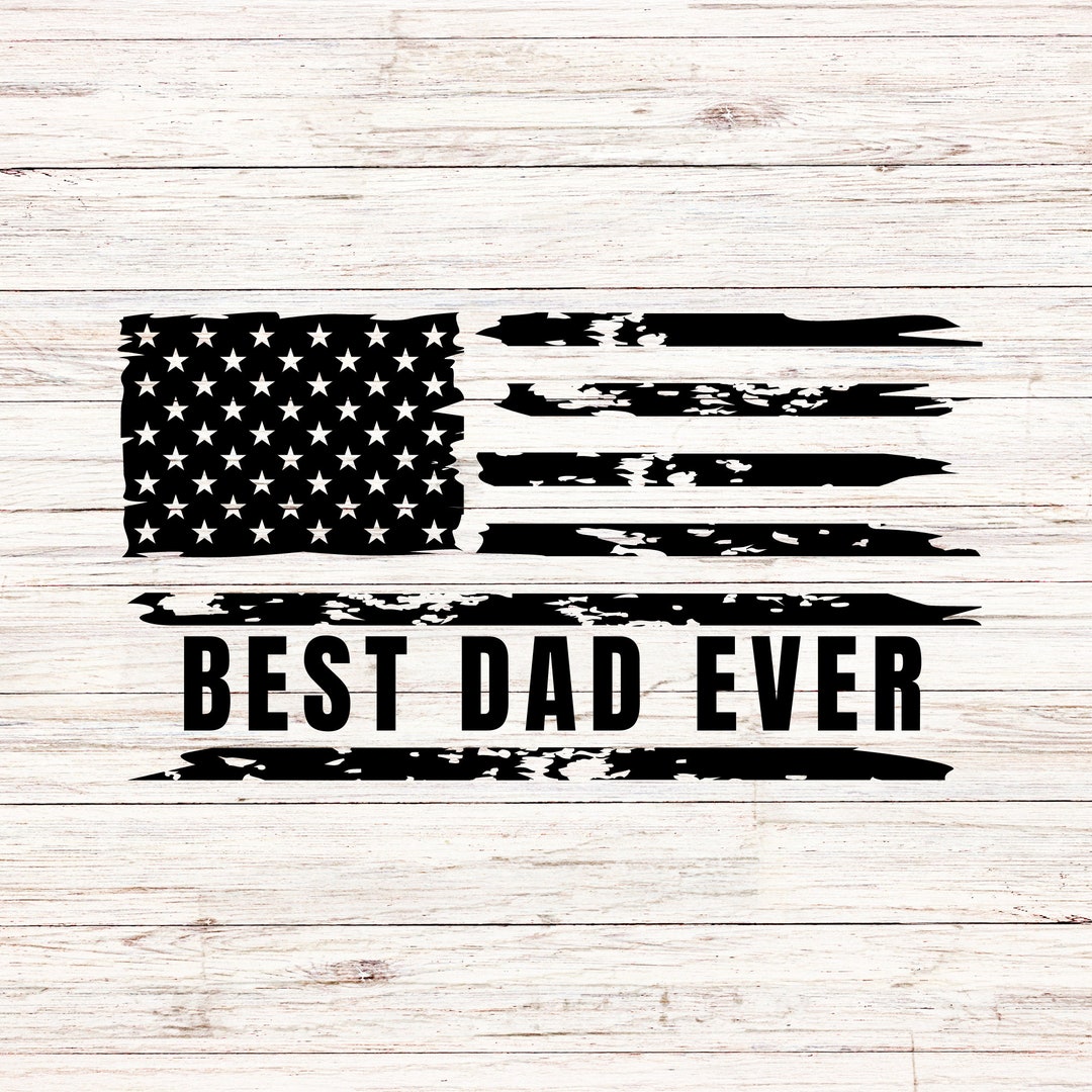 Best Dad Ever American Flag SVG/PNG (digital Download) - Etsy