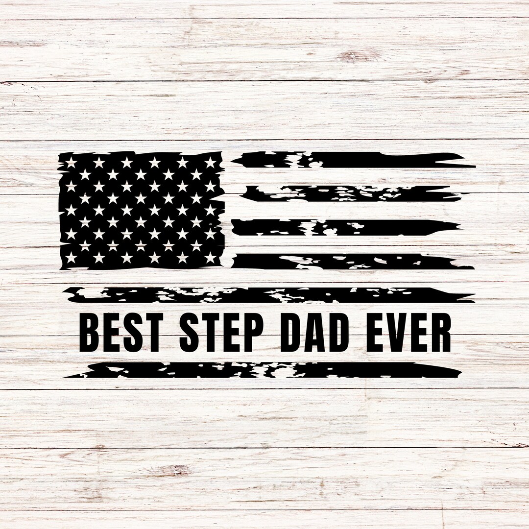 Best Step Dad Ever Svg/png American Flag Dad Svg Our First Father's Day ...