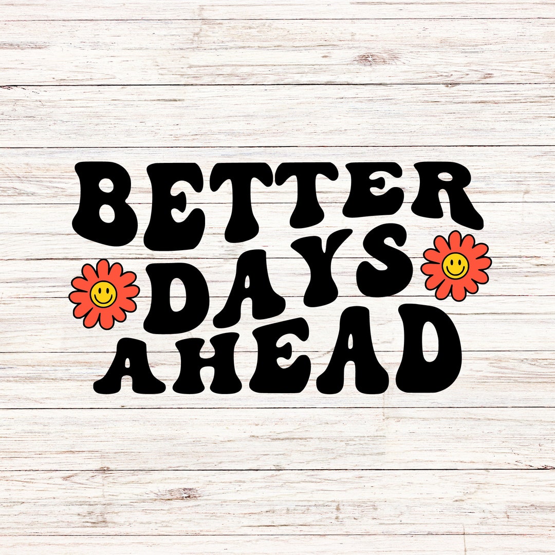 Better Days Ahead Svg/png Mental Health Svg Empower Svg Inspirational ...