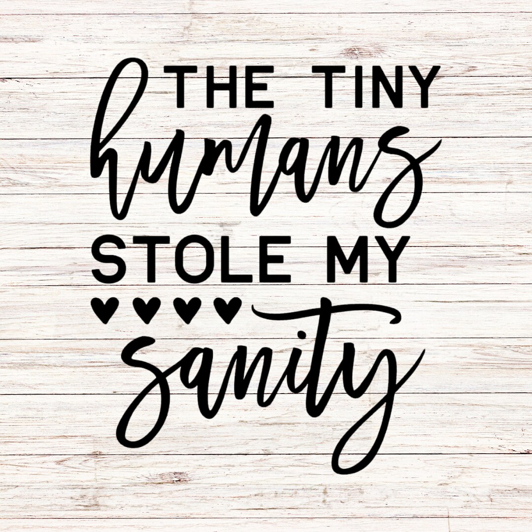 The Tiny Humans Stole My Sanity Svg Parent Svg Teacher Svg Classroom ...