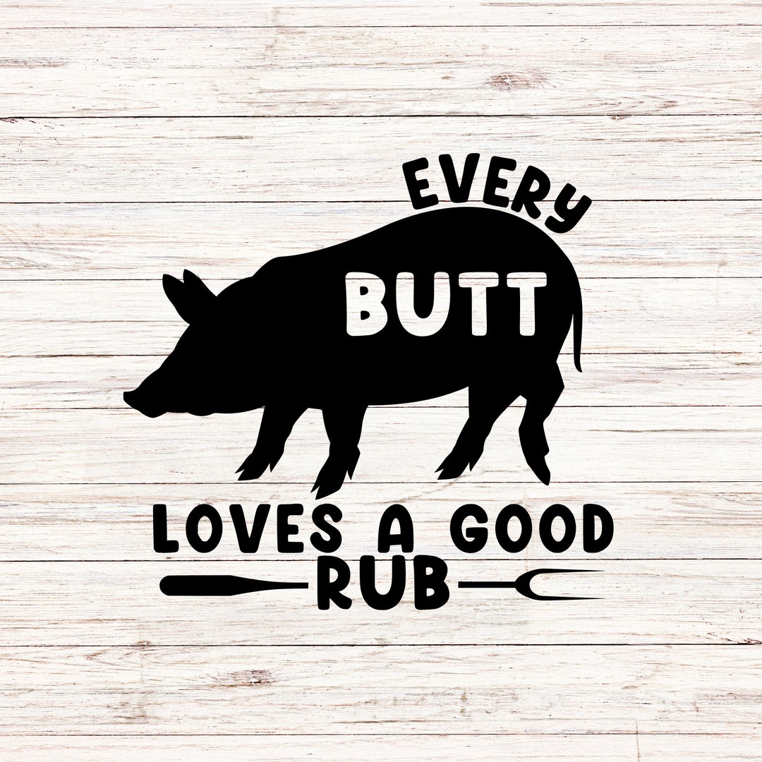 Every Butt Loves a Good Rub Svg/png Funny Apron Svg Grilling Svg Bbq ...