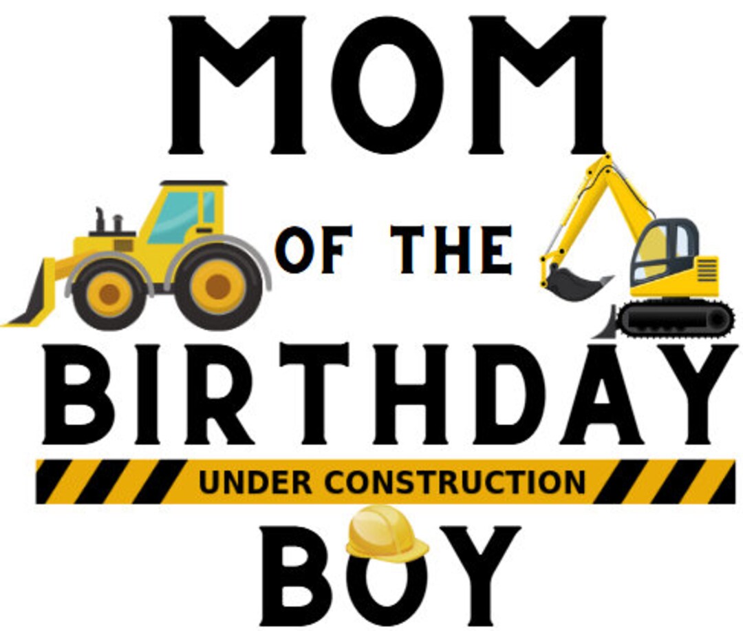 Mom of Birthday Boy- Construction Theme- DIGITAL FILE - Etsy