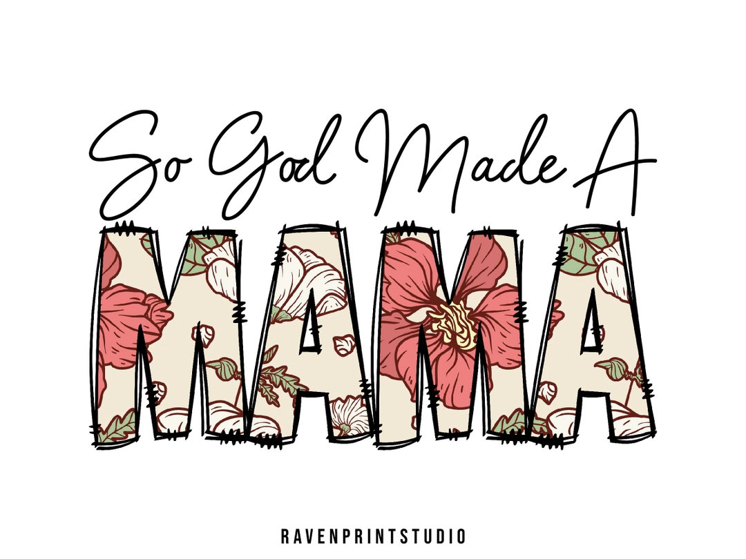 So God Made A Mama PNG Mama Floral Sublimation, Mama Floral Shirt ...