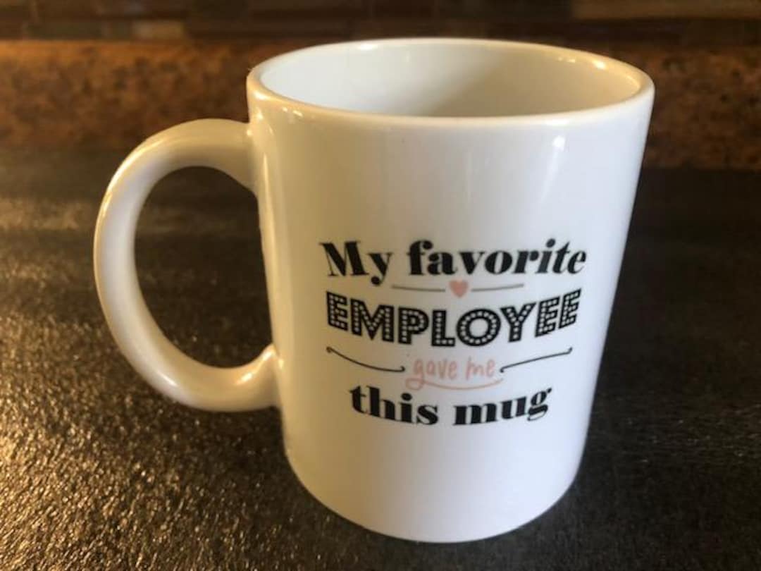 My Favorite Employee Gave Me This Mug Coffee Cup - Etsy
