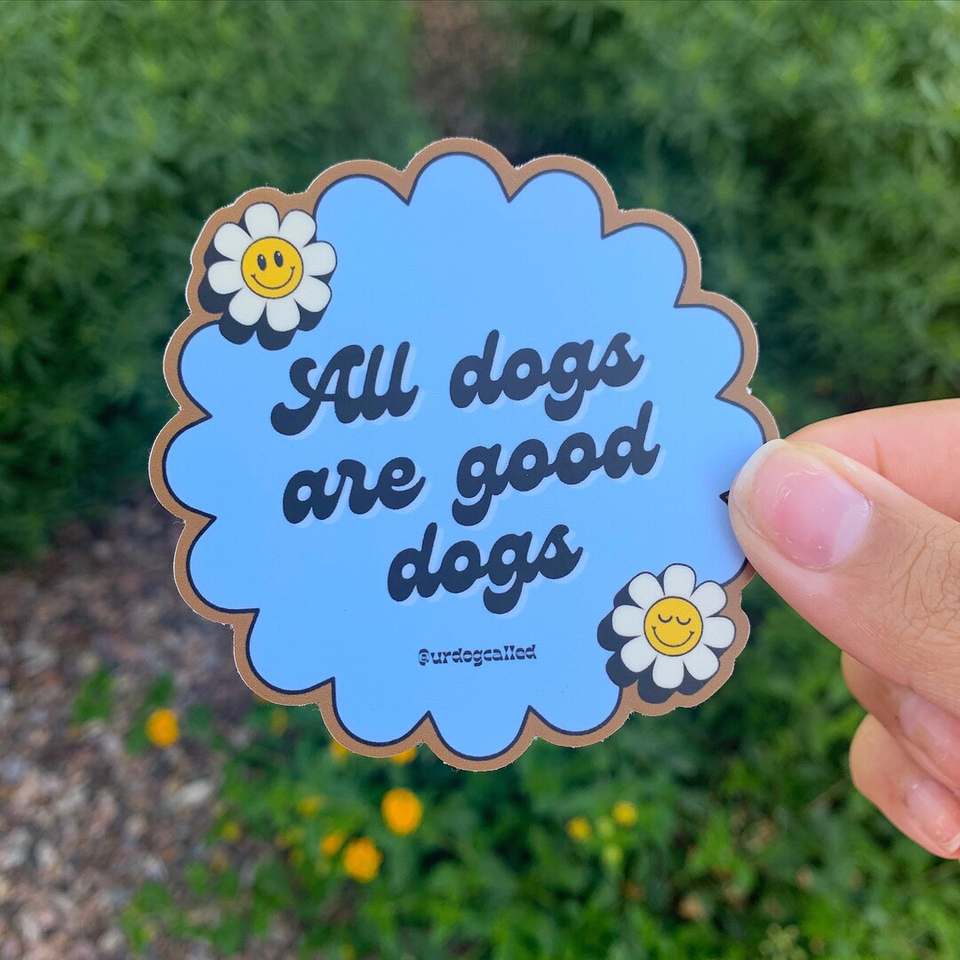All Dogs Are Good Dogs Sticker - Etsy