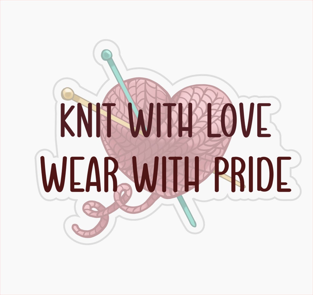 Knit With Love Wear With Pride, Knitting Gift, Yarn Lover, Yarn Gift ...