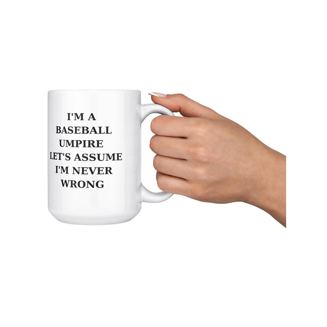 Sarcastic Baseball Umpire Coffee Mug: Never Wrong Gift - Etsy