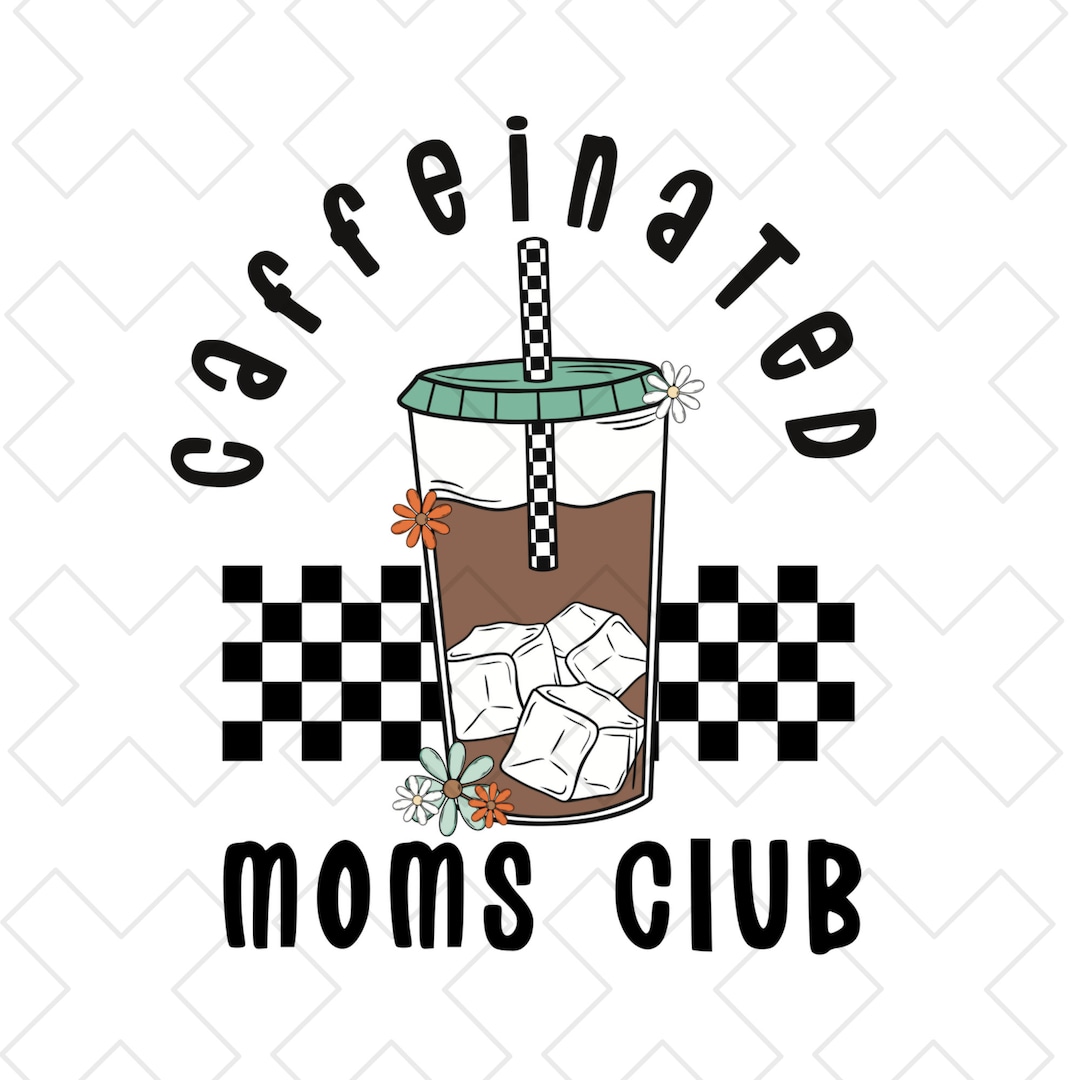 Caffeinated Moms Club Png Digital Design, Motherhood Sublimation ...
