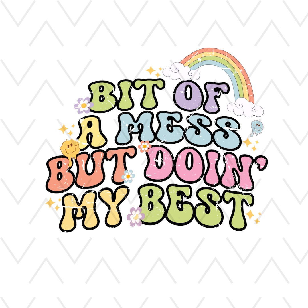 Bit of A Mess but Doin' My Best PNG, Positive Quote, Mental Health ...