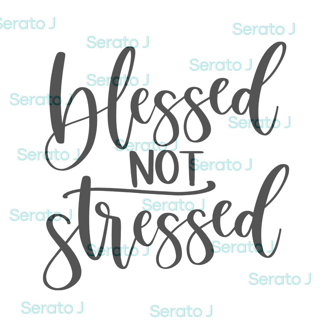 Blessed Not Stressed SVG, PNG Cut File, File for Cricut, Silhouette ...