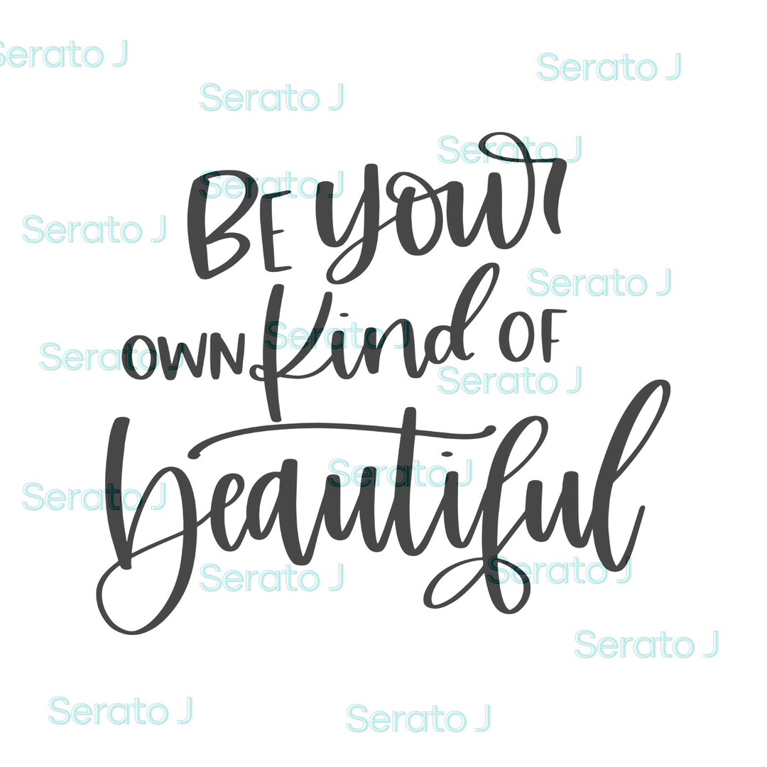 Be Your Own Kind of Beautiful SVG, PNG Cut File, File for Cricut ...