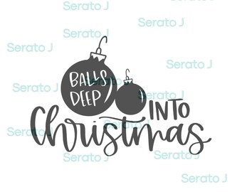 Balls Deep Into Christmas Svg Funny Christmas Balls Deep Svg Cut File ...
