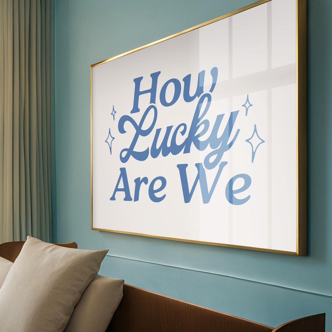 How Lucky Are We Printable Poster, Lucky Girl Syndrome in Blue Wall Art ...