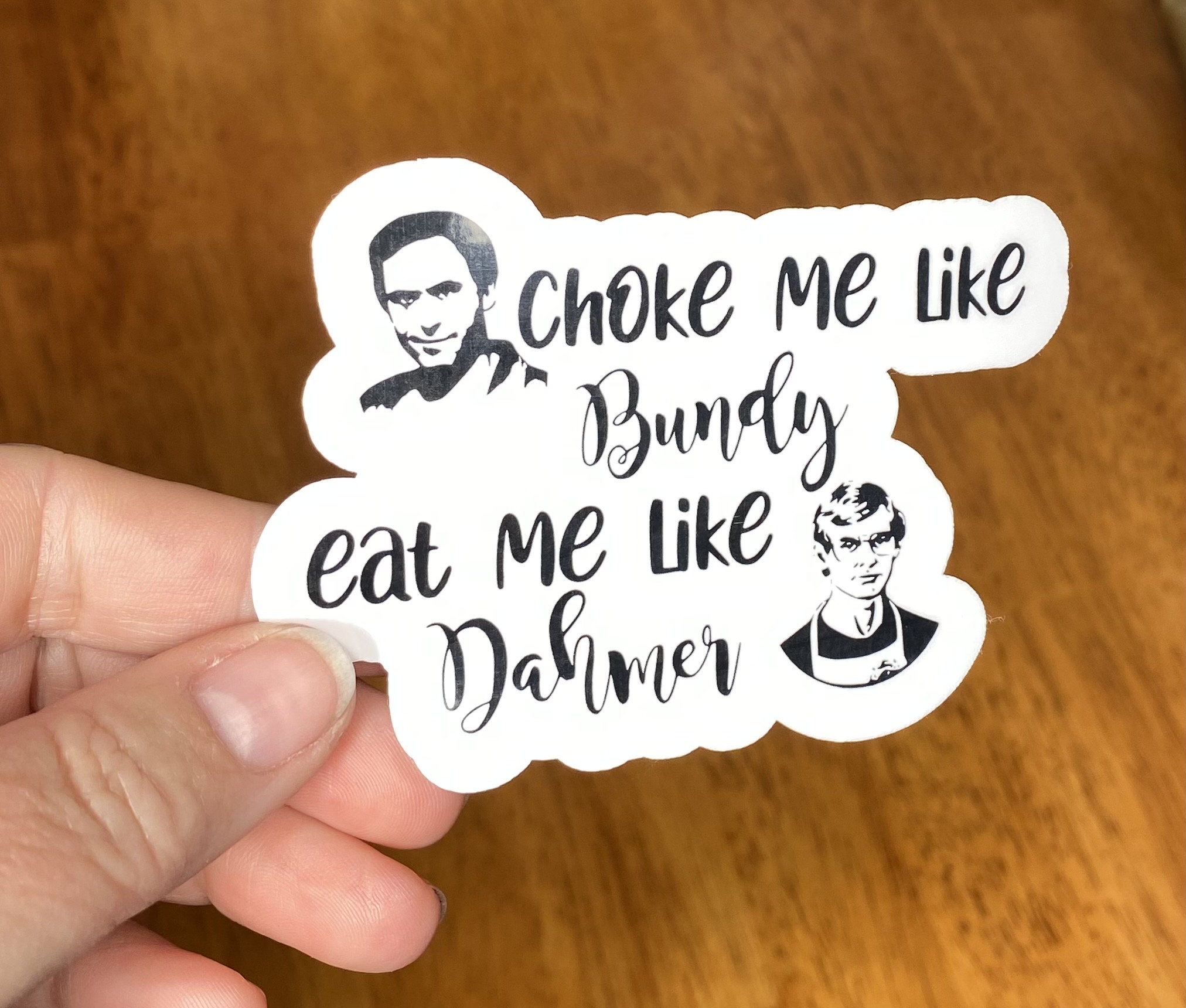 Choke Me Like Bundy Eat Me Like Dahmer, Sticker, Decal, Dark Humor - Etsy
