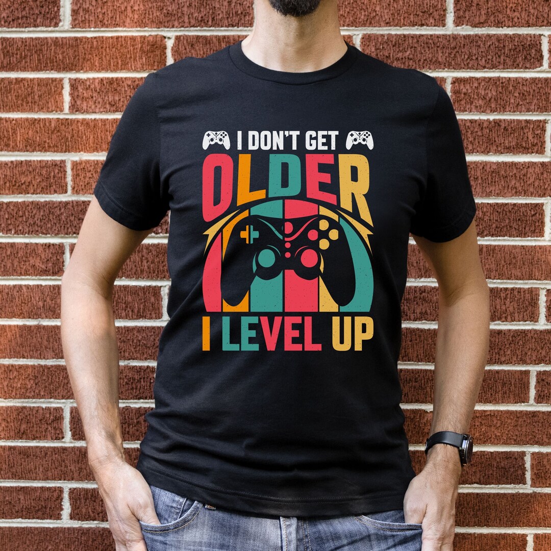 I Don't Get Older I Level up Unisex Short Sleeve Tee, Great Gift for ...
