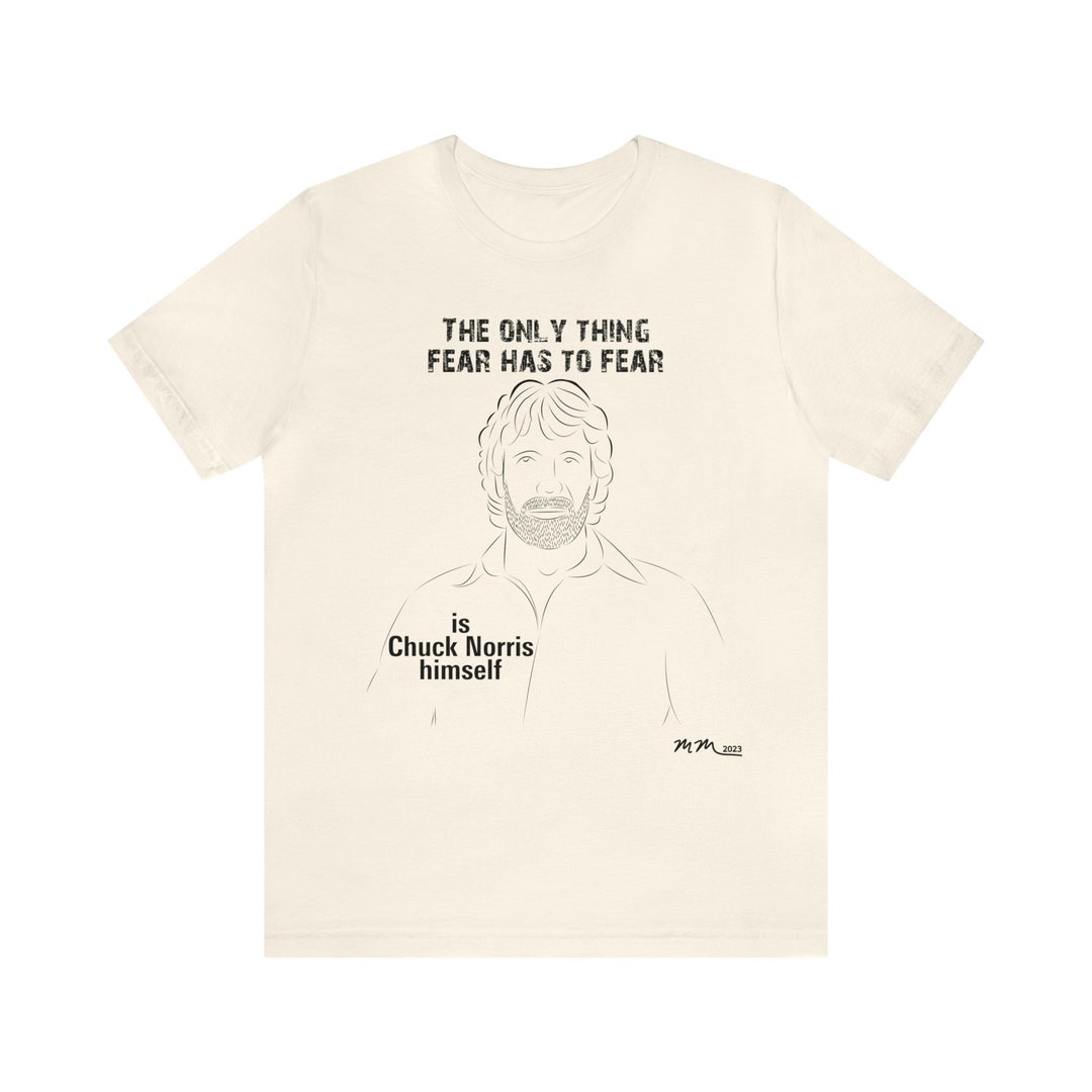 The Only Thing Fear Has to Fear is Chuck Norris Himself Unisex Jersey Short Sleeve Humorous Tee ...