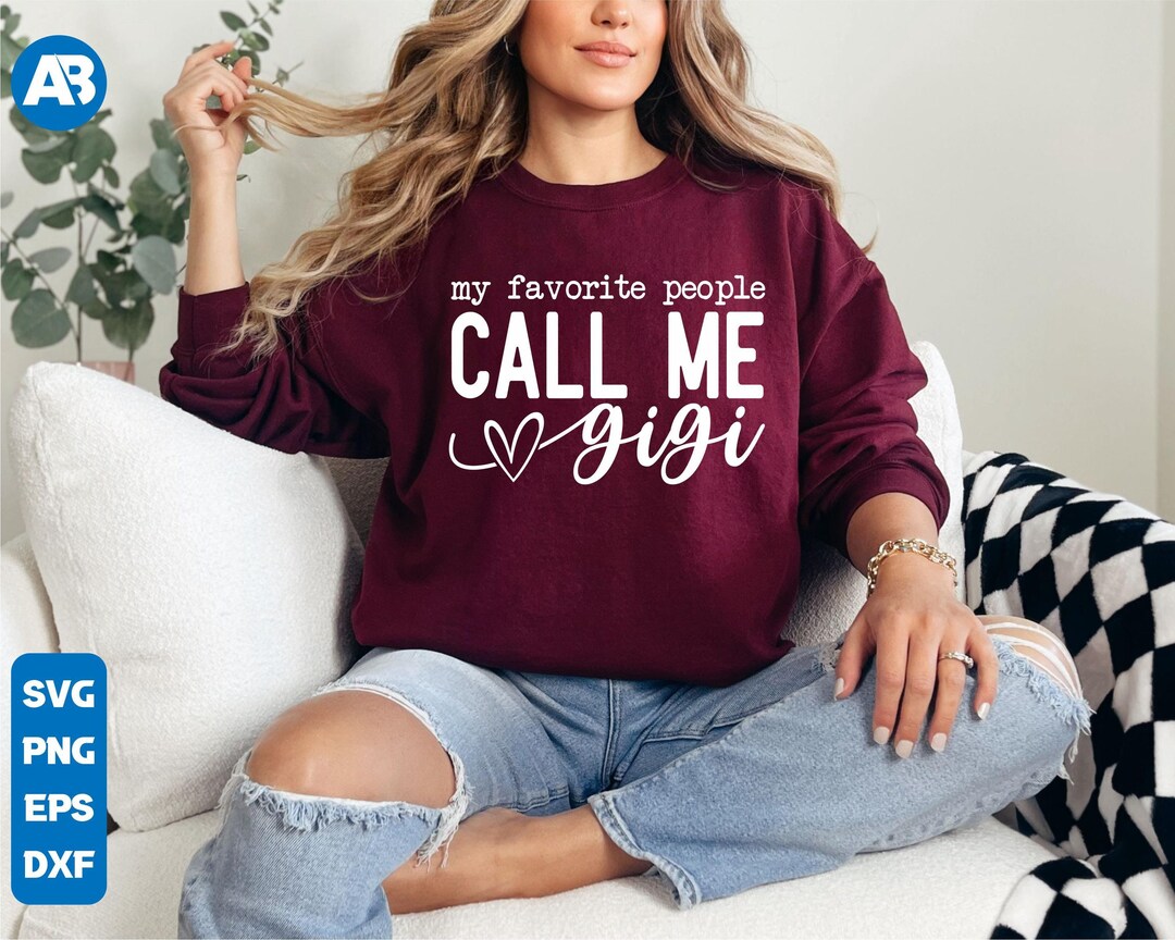 My Favorite People Call Me Gigi SVG PNG, Gigi Svg, Gigi Shirt Svg, Call Me Gigi Svg, Gigi Mode ...