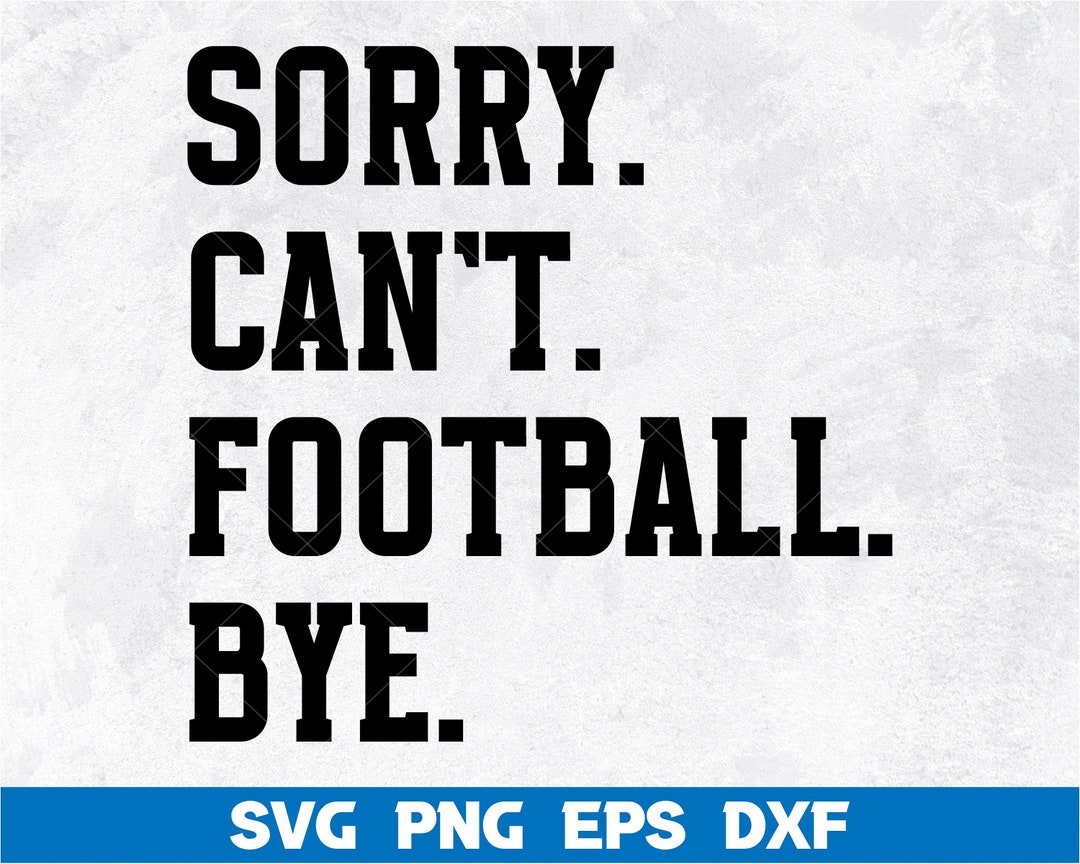Sorry Can't Football Bye Svg, Football Mama Tshirt, Game Day Vibes Svg, Sports Cheer Mom, Cut ...