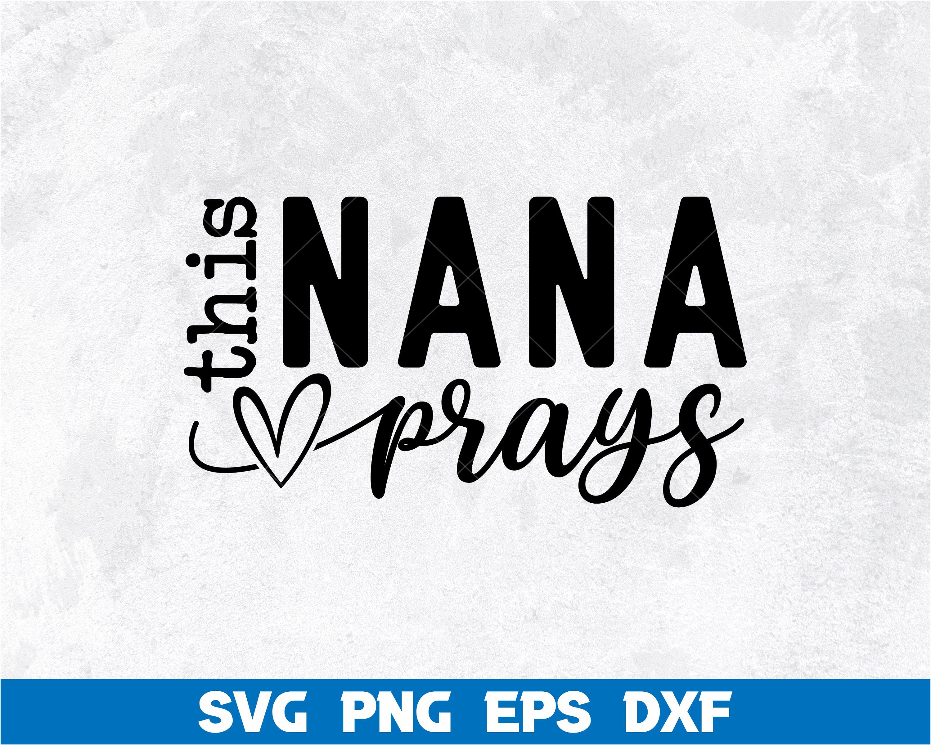 This Nana Prays SVG PNG, Nana Svg Png, Nana Life Svg, I Love Nana Svg, Nana Shirt Svg, Nana Mode ...