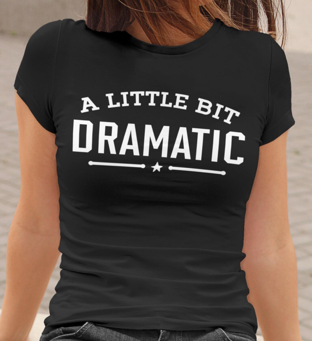T-shirt Women | A Little Bit Dramatic | Funny Shirt for Women | Gift ...