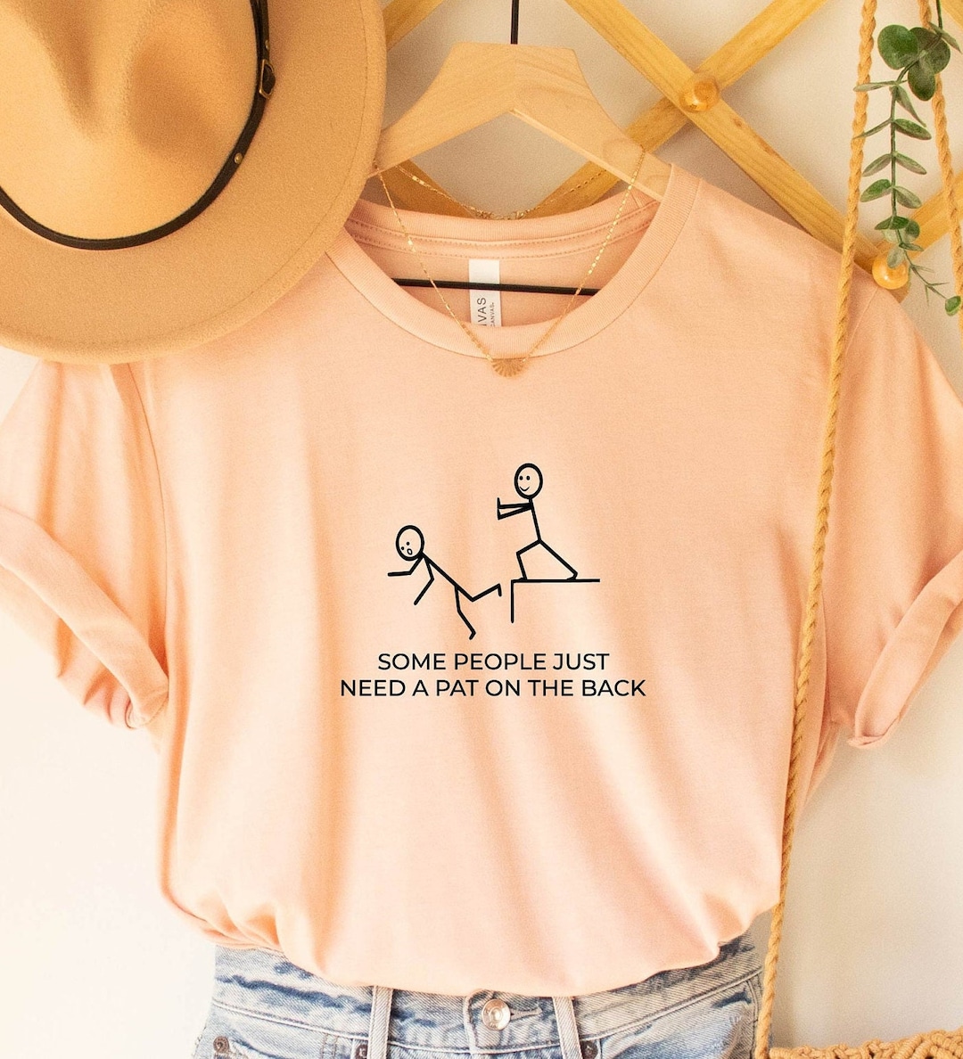 Funny Sarcasm Shirt, Some People Just Need A Pat on the Back Shirt ...