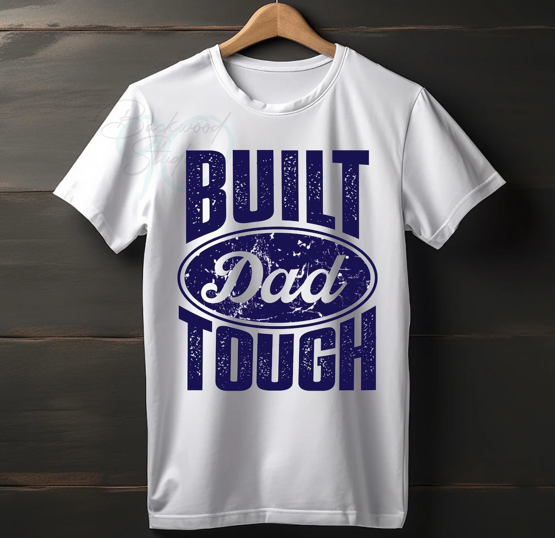 Built Dad Tough PNG, Funny Ford-inspired Dad Design – Blue Text – 300 ...